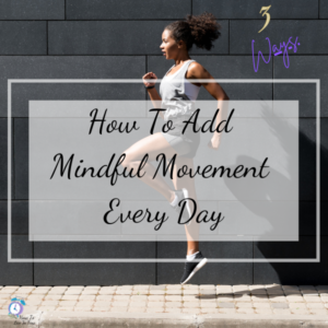 How To Add Mindful Movement Every Day - % How To Live In Time